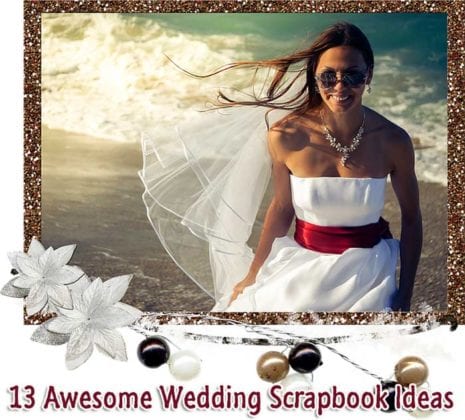 Top 13 Lovely Wedding Scrapbook Ideas | #9 Idea Is So Romantic!